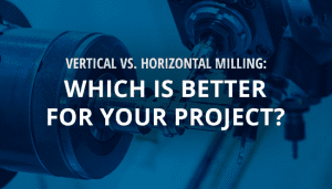 Vertical vs. Horizontal Milling Machine: Which Should I Use?